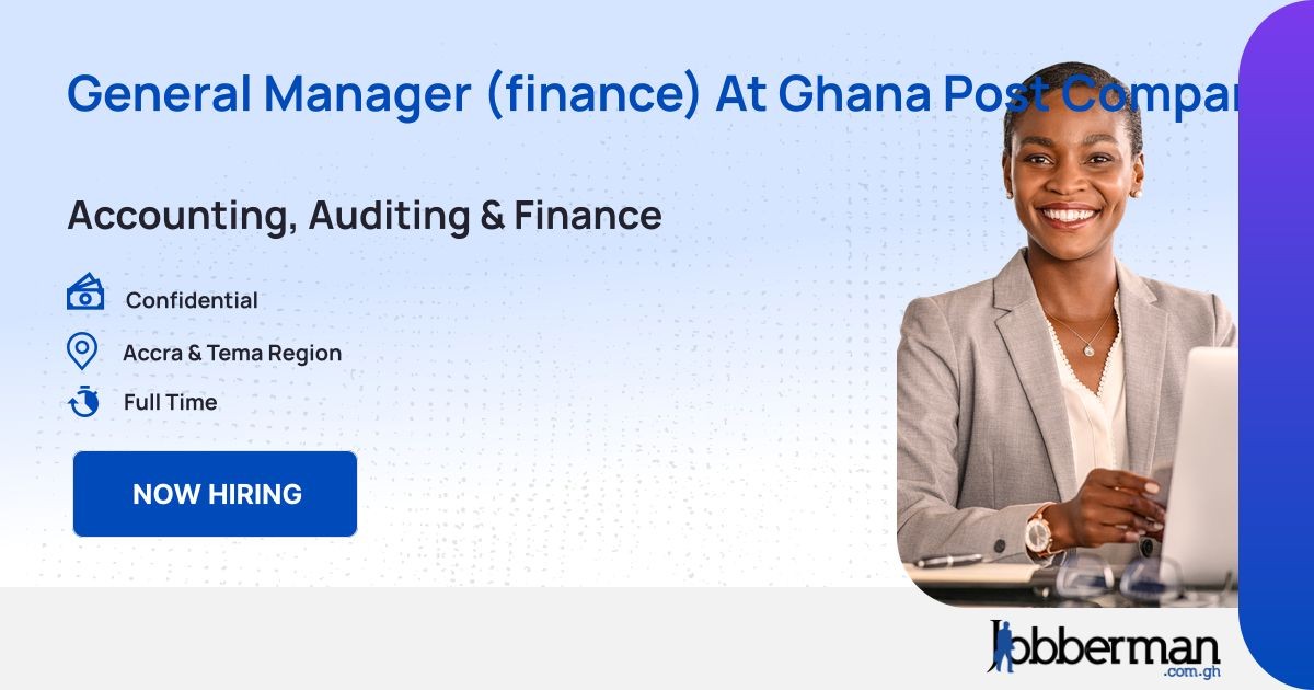 General Manager (finance) At Ghana Post Company Limited at Ghana Post ...
