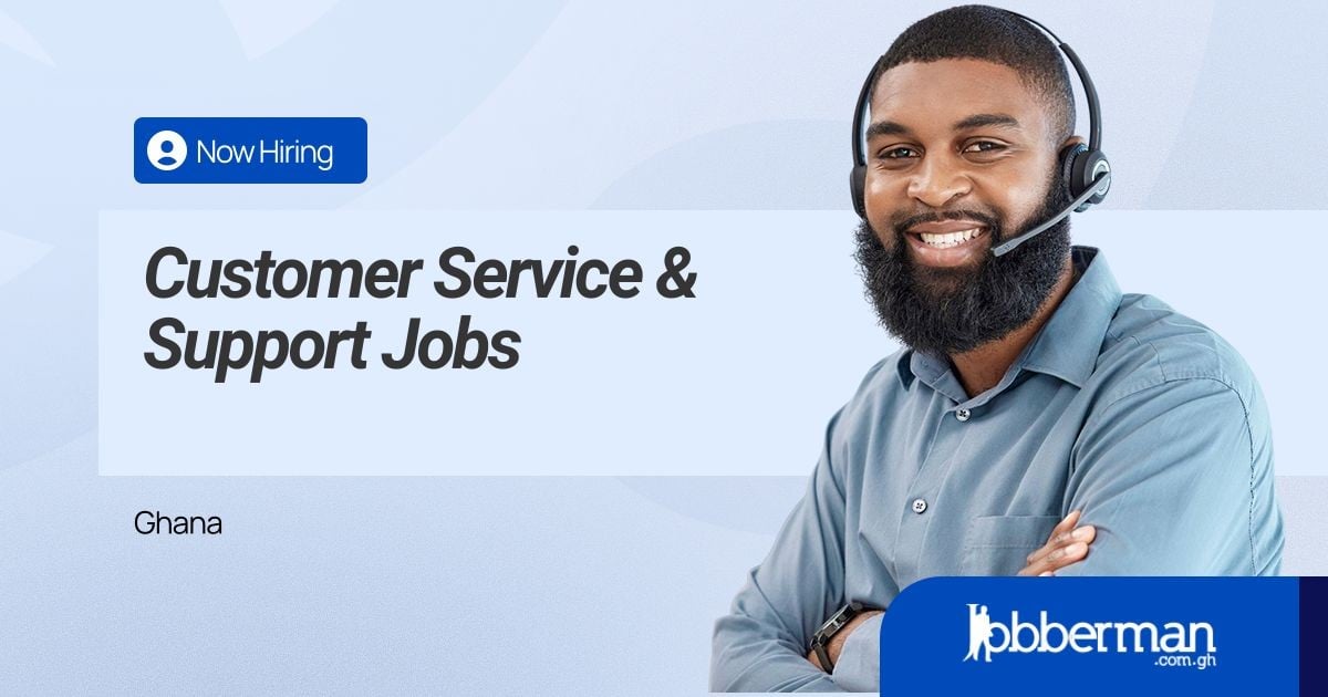 Customer Service & Support Jobs in Ghana | Jobberman