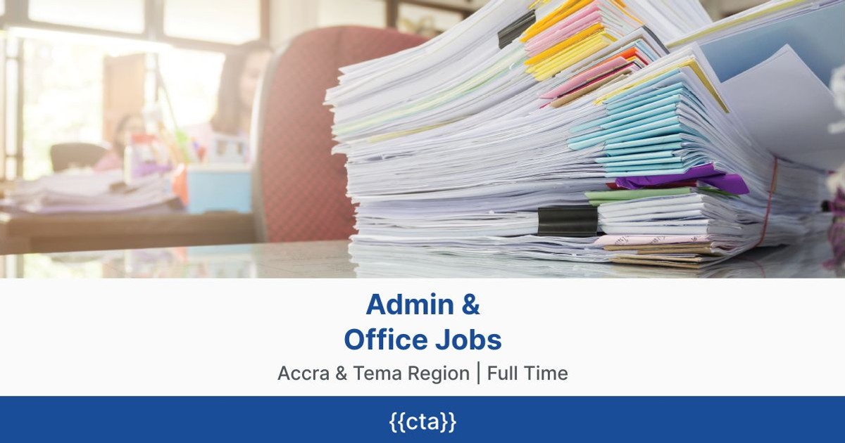 Full Time Admin & Office Jobs in Accra & Tema Region