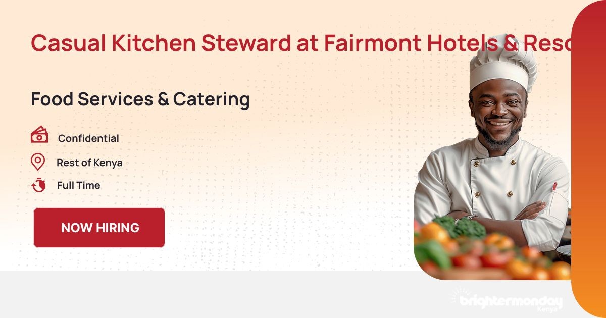 Casual Kitchen Steward at Fairmont Hotels & Resorts at JobWebKenya ...