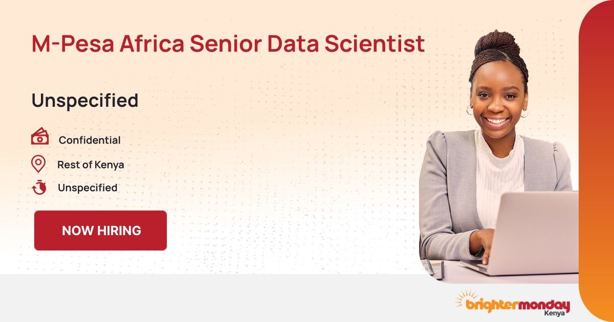 M-Pesa Africa Senior Data Scientist at Safaricom PLC | BrighterMonday