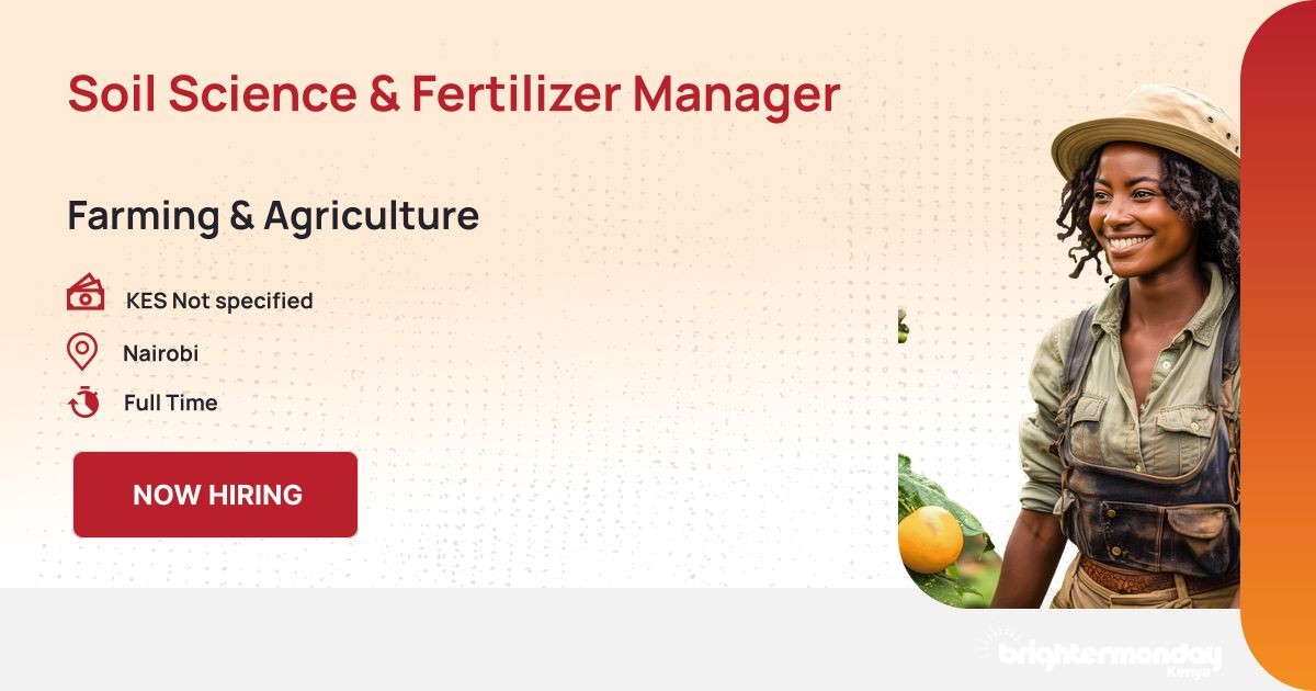 Soil Science & Fertilizer Manager at Sanergy | BrighterMonday