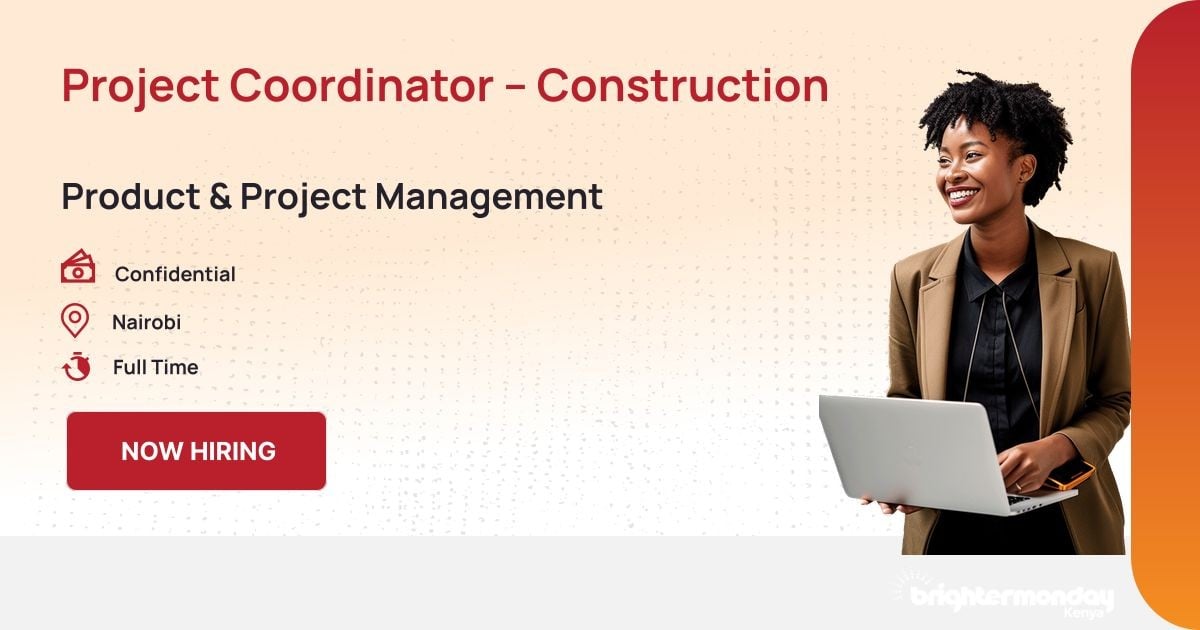 Project Coordinator – Construction at BrighterMonday Consulting | BrighterMonday