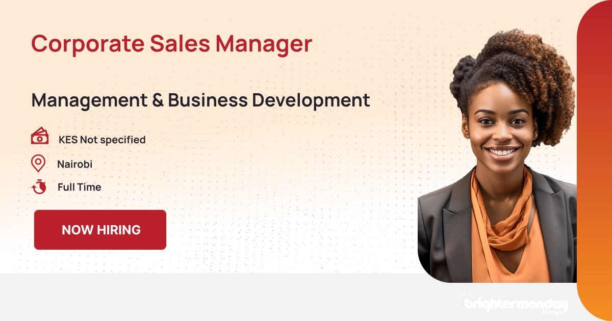 Corporate Sales Manager at Sandstorm Kenya Limited | BrighterMonday