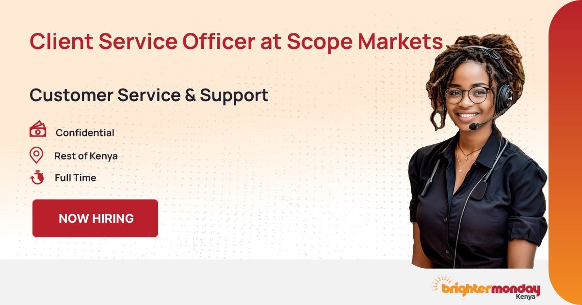 Client Service Officer at Scope Markets at JobWebKenya | BrighterMonday