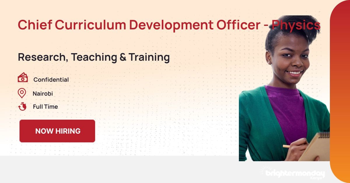 CHIEF CURRICULUM DEVELOPMENT OFFICER - PHYSICS at Kenya Institute of ...