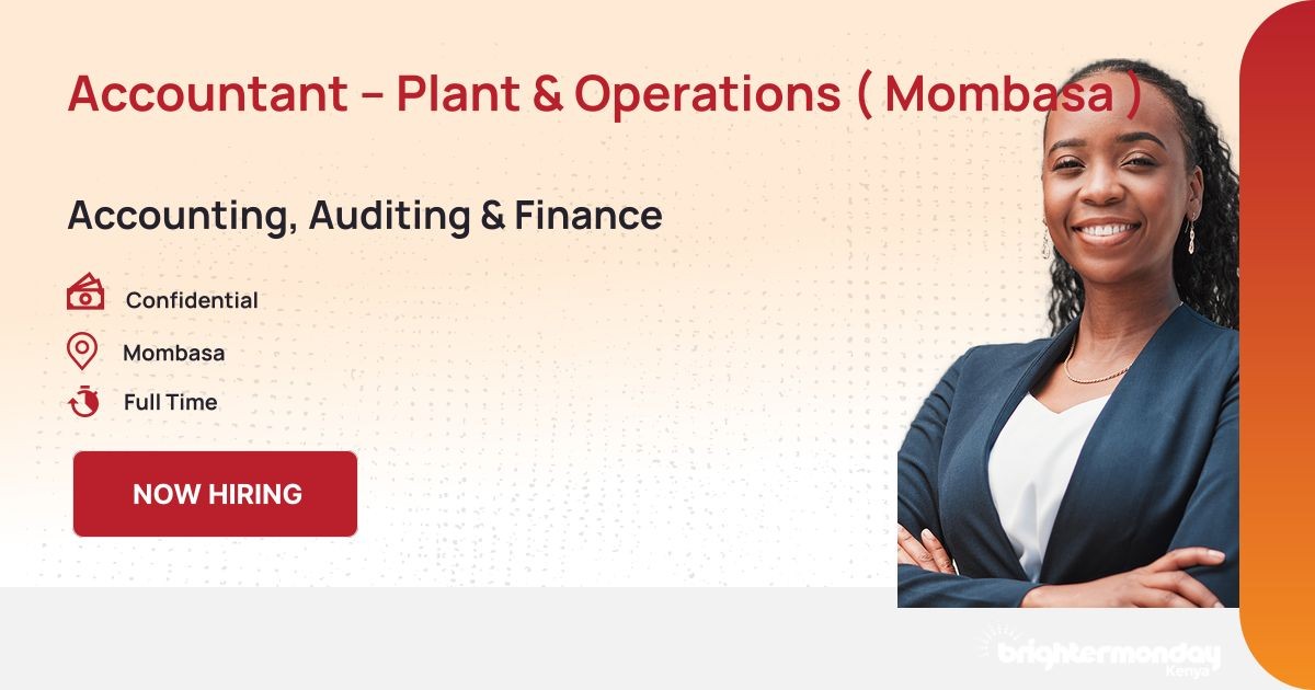 Accountant – Plant & Operations ( Mombasa ) at BrighterMonday ...