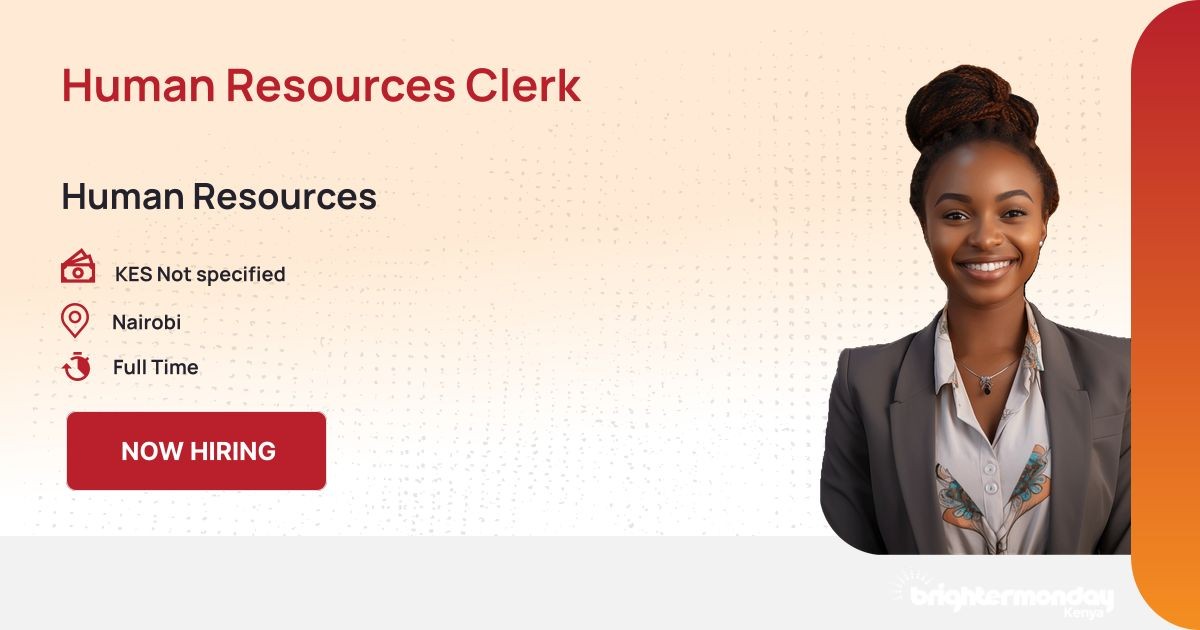 Human Resources Clerk at Tropical Heat Ltd | BrighterMonday