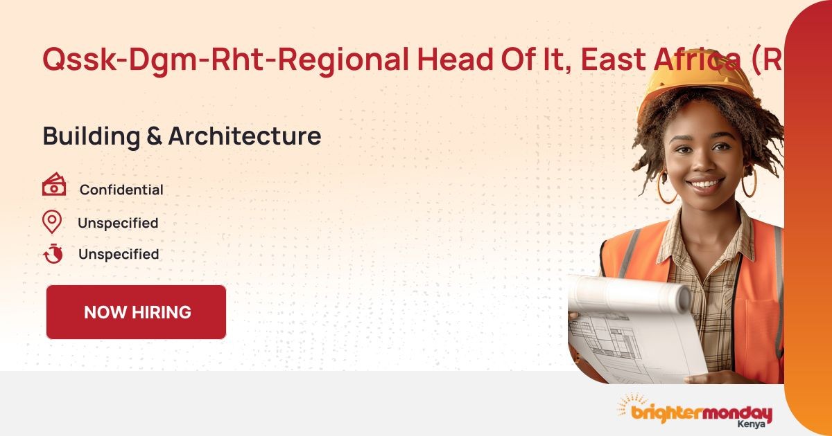 QSSK-DGM-RHT-REGIONAL HEAD OF IT, EAST AFRICA (RHI EA) at Q-Sourcing Servtec | BrighterMonday