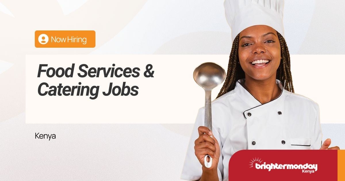 Food Services & Catering Jobs in Kenya | BrighterMonday