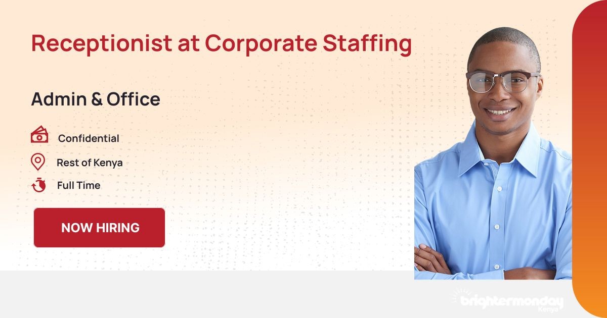 Receptionist at Corporate Staffing at JobWebKenya | BrighterMonday