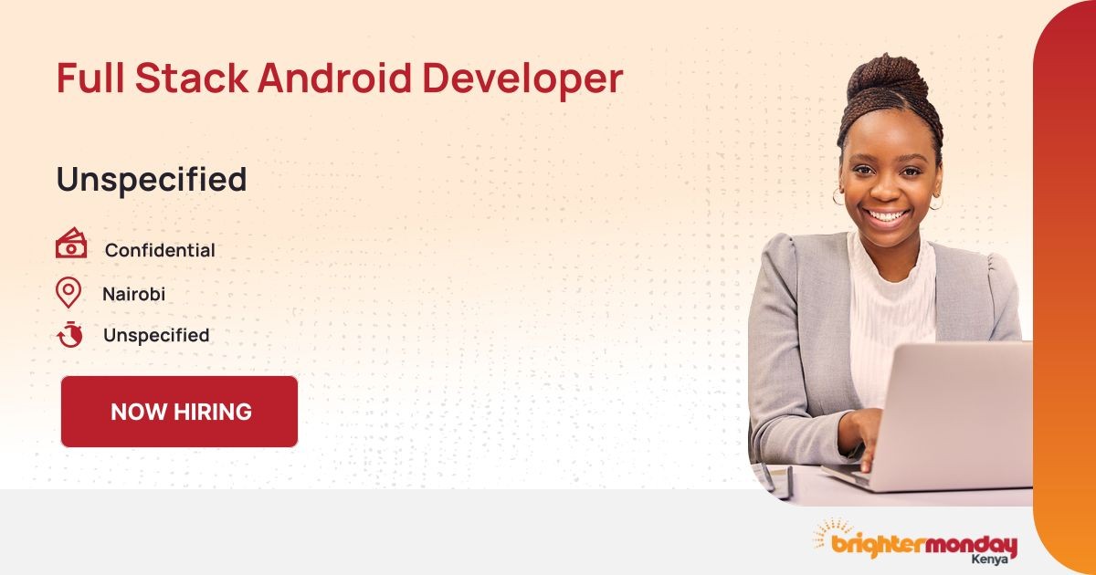 Full Stack Android Developer at Indsafri | BrighterMonday