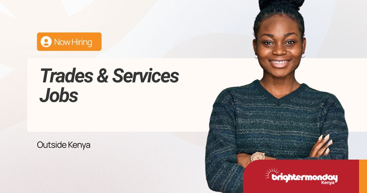 Trades & Services Jobs in Outside Kenya | BrighterMonday