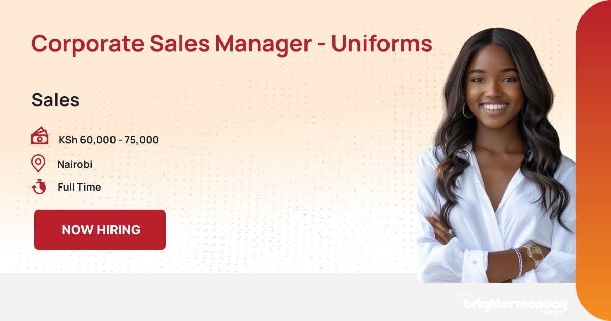 Corporate Sales Manager - Uniforms at Kaziweza Limited | BrighterMonday