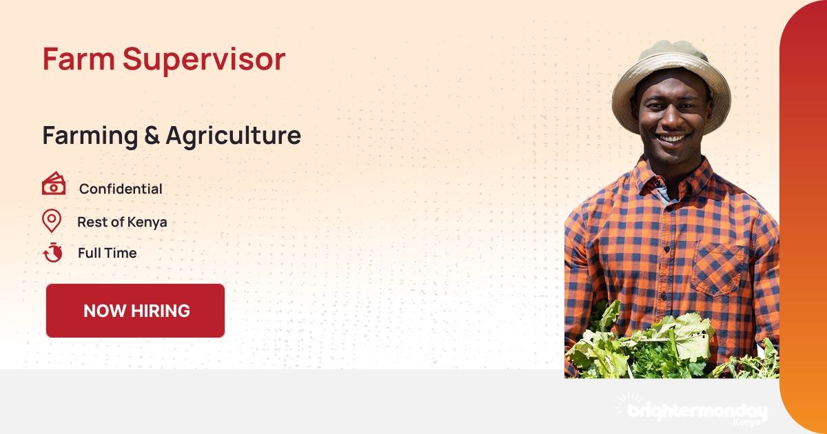 FARM SUPERVISOR at Brites Management Services Limited | BrighterMonday