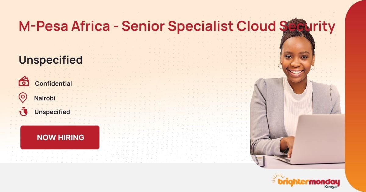 M-Pesa Africa - Senior Specialist Cloud Security at SAFARICOM | BrighterMonday