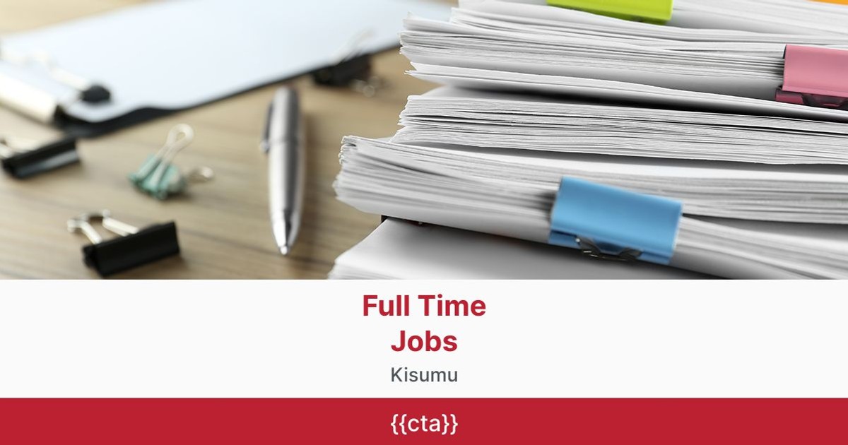 Full Time Jobs in Kisumu | BrighterMonday