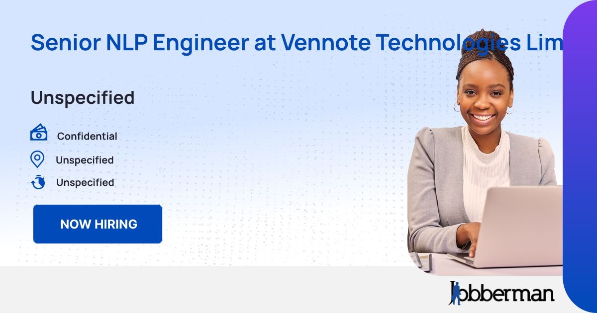 Senior NLP Engineer at Vennote Technologies Limited at Vennote ...