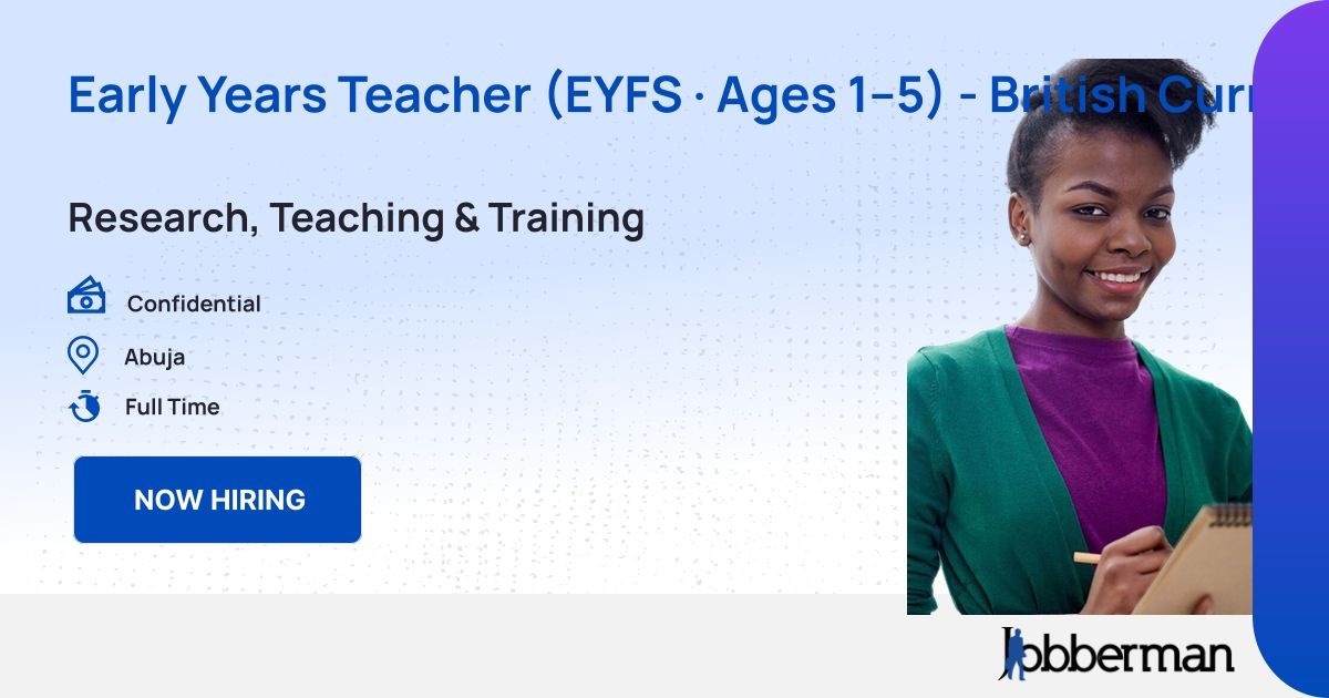 Early Years Teacher (EYFS · Ages 1–5) - British Curriculum - Abuja at ...