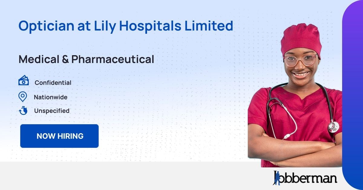 Optician at Lily Hospitals Limited at Lily Hospitals | Jobberman