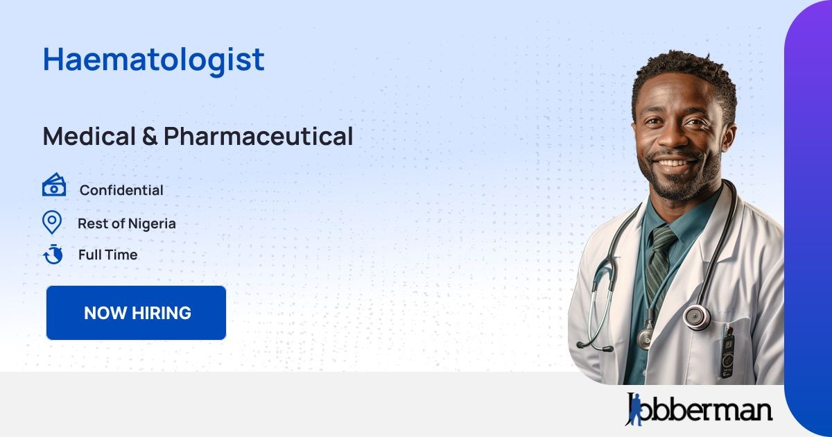 Haematologist at Manpower Nigeria | Jobberman