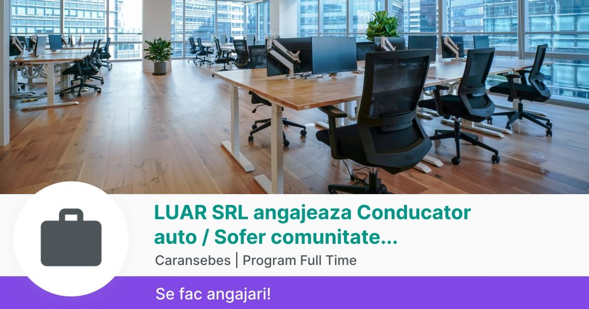 LUAR SRL angajeaza Conducator auto / Sofer comunitate sau tur-retur in ...
