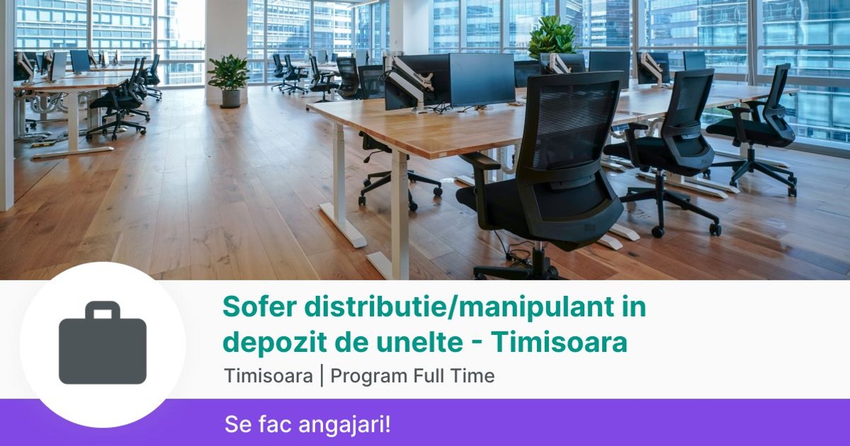 Sofer distributie/manipulant in depozit de unelte - Timisoara in ...