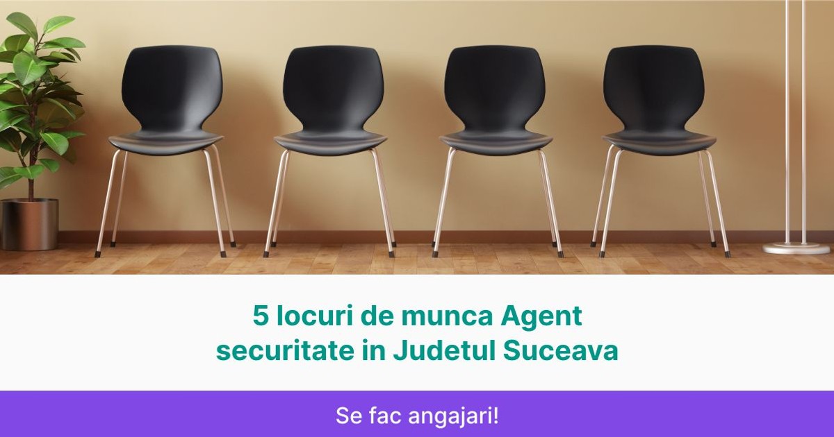 5 Locuri de Munca Agent securitate in Judetul Suceava | Jobradar24
