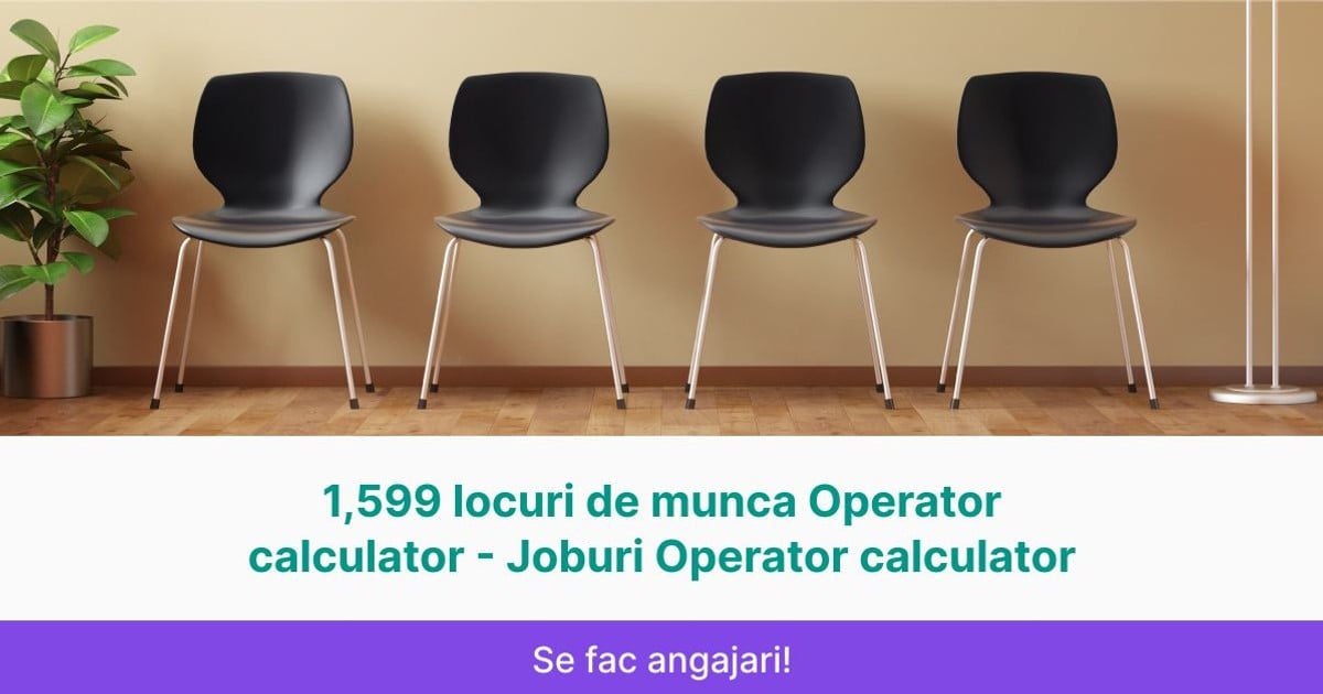 1,599 Locuri de Munca Operator calculator - Joburi Operator calculator ...