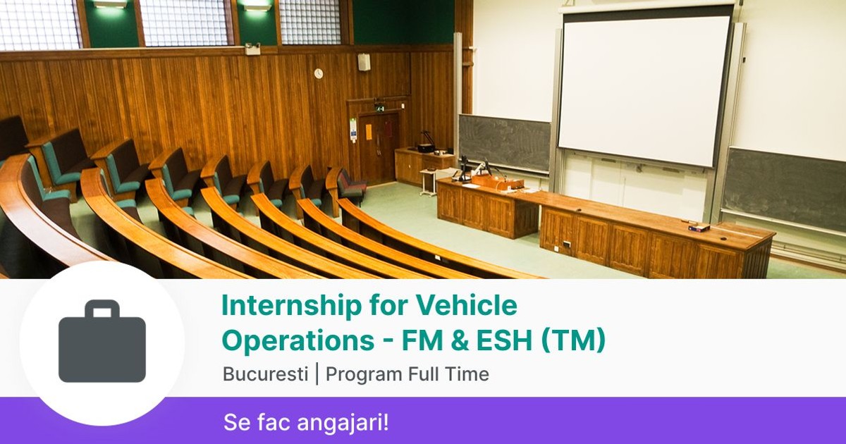Internship for Vehicle Operations - FM & ESH (TM) in Bucuresti la Hipo ...