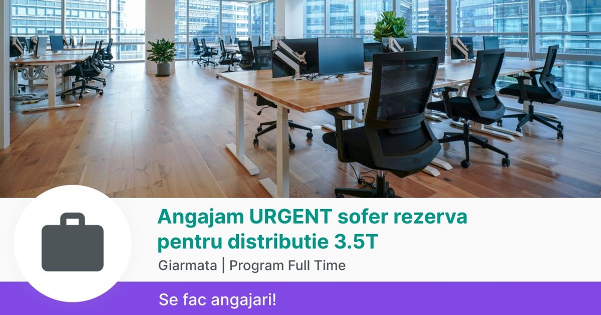 Angajam URGENT sofer rezerva pentru distributie 3.5T in Giarmata la ...